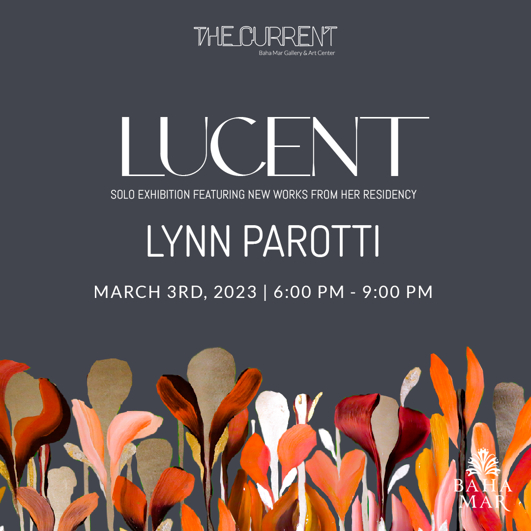 LUCENT solo exhibition by Lynn Parotti – The Current Gallery at Baha Mar I CTF BM Operations Ltd ...